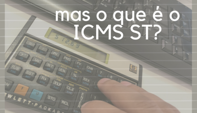 O que é o ICMS ST e qual o benefício para a tributação?